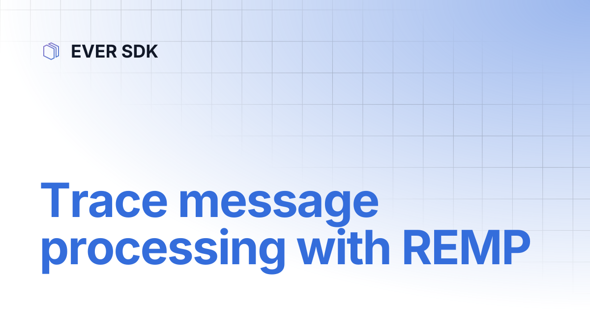 Trace message processing with REMP | EVER SDK